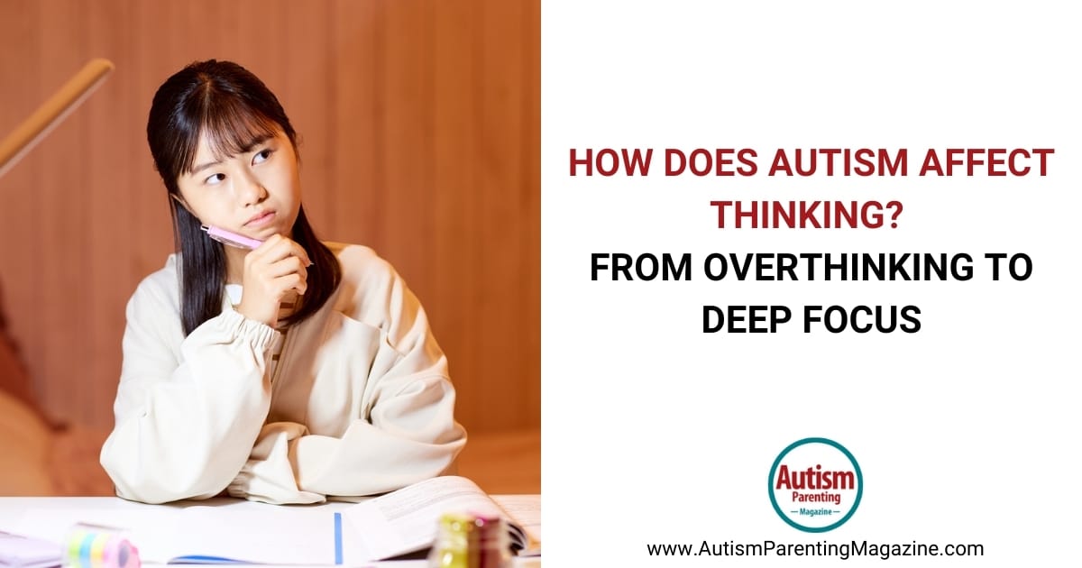 How Does Autism Affect Thinking? From Overthinking to Deep Focus ...
